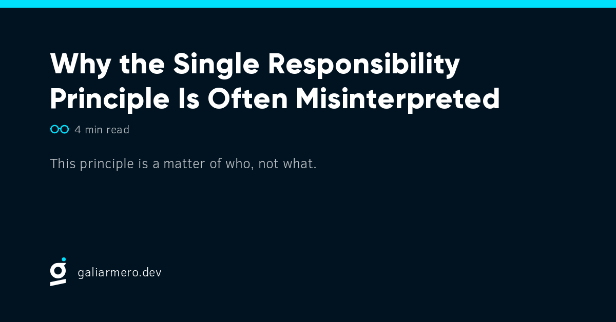 Why the Single Responsibility Principle Is Often Misinterpreted · Gali ...